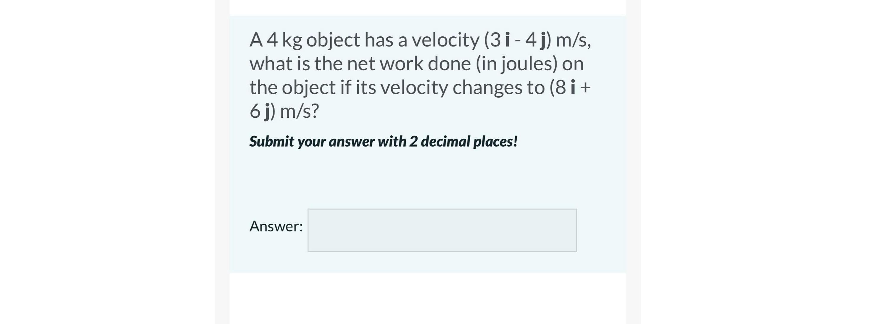 Solved A 4kg ﻿object has a velocity (3i-4j)ms, ﻿what is the | Chegg.com