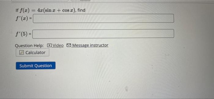 Solved If f(x) = 4x(sin x + cos x), find f'(x) = f'(5)= | Chegg.com