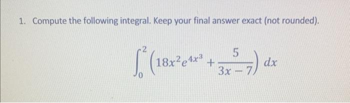 Solved 1. Compute the following integral. Keep your final | Chegg.com