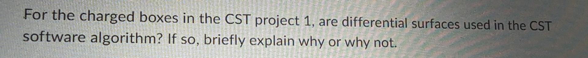 Solved For the charged boxes in the CST project 1, are | Chegg.com
