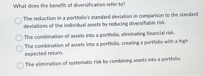 Solved What does the benefit of diversification refer to? | Chegg.com