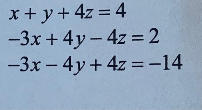 Solved solve system by elimination:x+y+4z = 4 -3x+4y - 4z=2 | Chegg.com