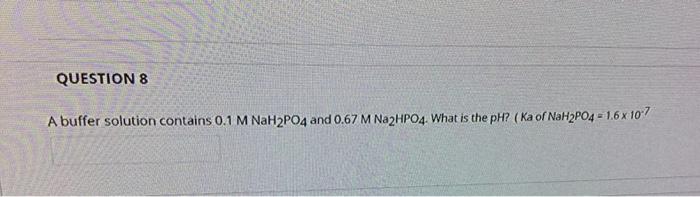 Solved QUESTION 8 A buffer solution contains 0,1 M NaH2PO4 | Chegg.com