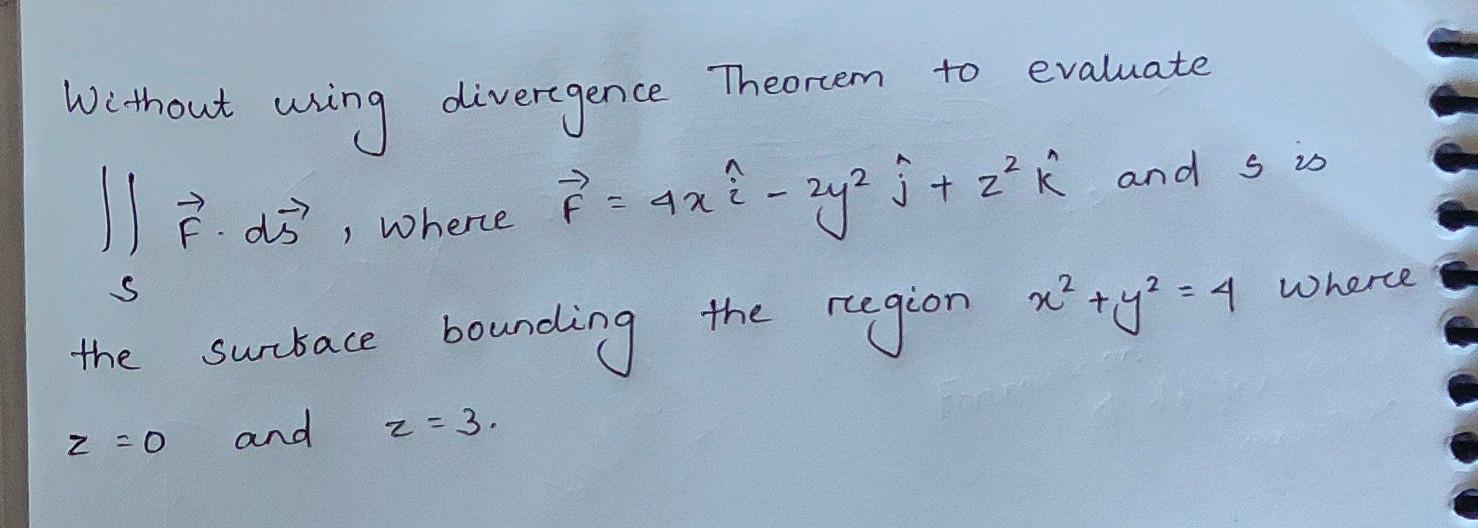 Solved Without using divergence Theorem to evaluate ∬SF⋅ds, | Chegg.com