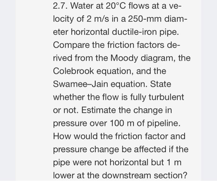 Solved 2.7. Water at 20∘C flows at a velocity of 2 m/s in a | Chegg.com