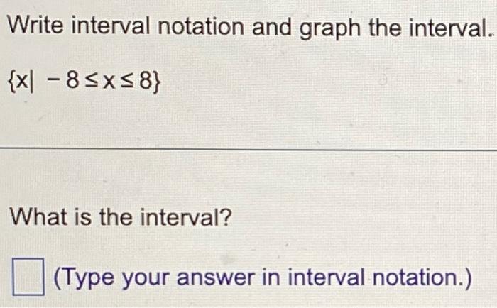 Solved Write interval notation and graph the interval. | Chegg.com