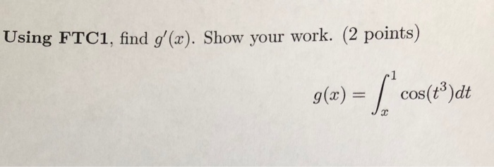 Solved Using FTC1, find g'(x). Show your work. (2 points) | Chegg.com
