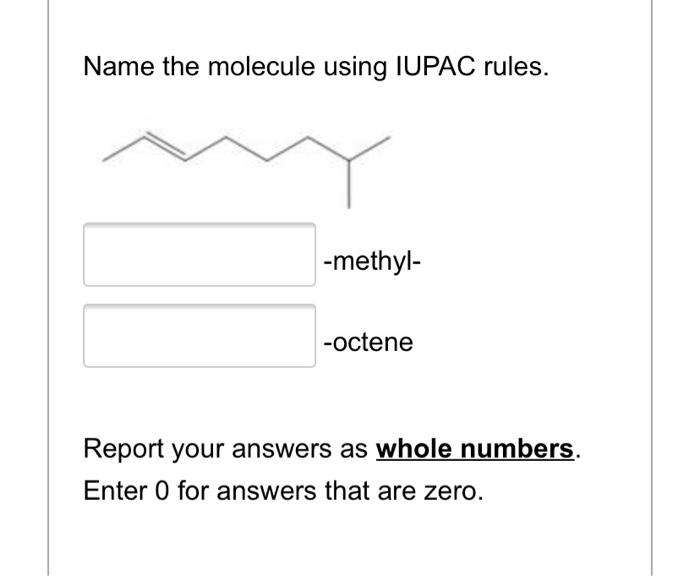 Solved Name the molecule using IUPAC rules. -methyl- -octene | Chegg.com