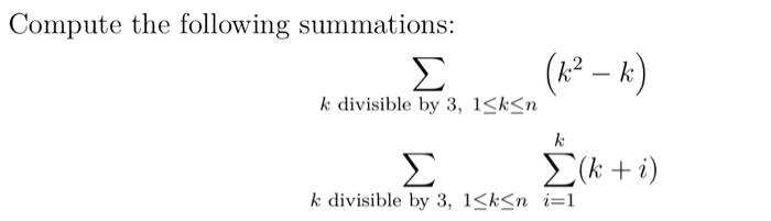 Solved Compute the following summations: ∑k divisible by | Chegg.com