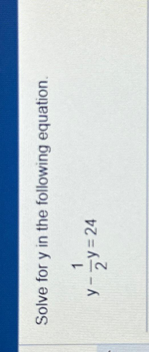 Solved Solve for y ﻿in the following equation.y-12y=24 | Chegg.com