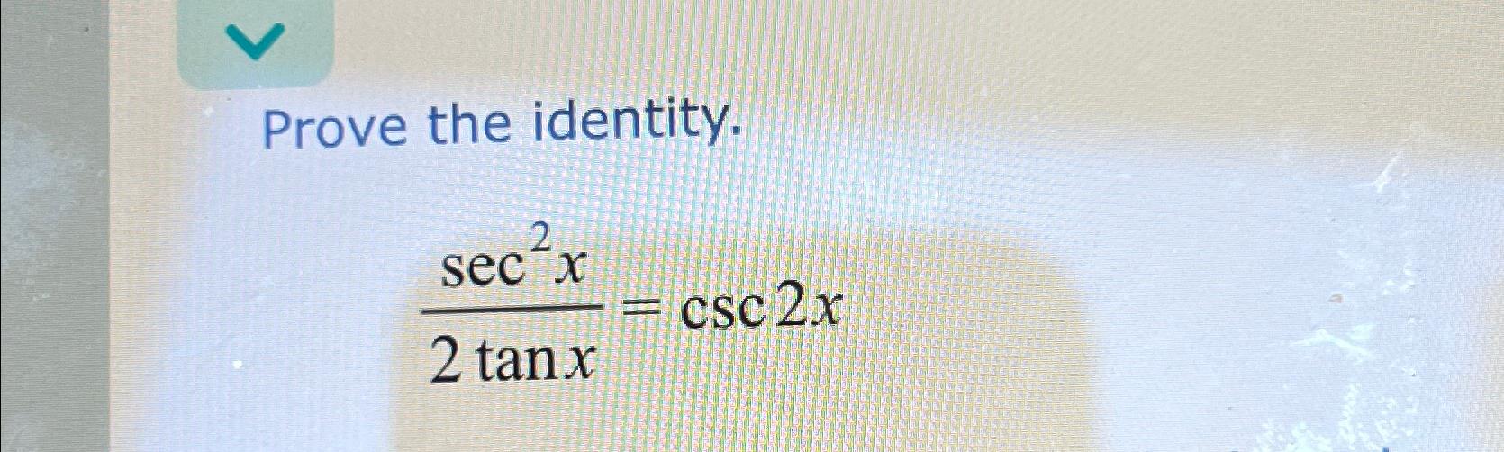 Solved Prove the identity.sec2x2tanx=csc2x | Chegg.com