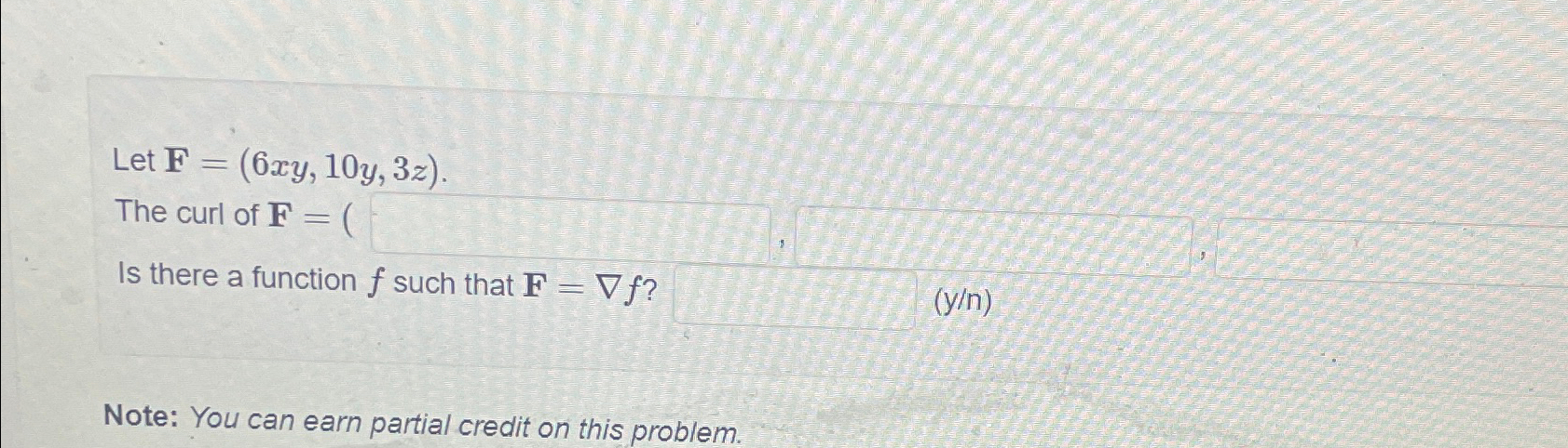 Solved Let F=(6xy,10y,3z).The curl of F= (Is there a | Chegg.com