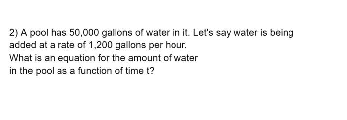 Solved 2) A pool has 50,000 gallons of water in it. Let's | Chegg.com