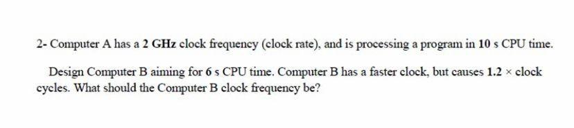 Solved 2- Computer A has a 2GHz clock frequency (clock | Chegg.com