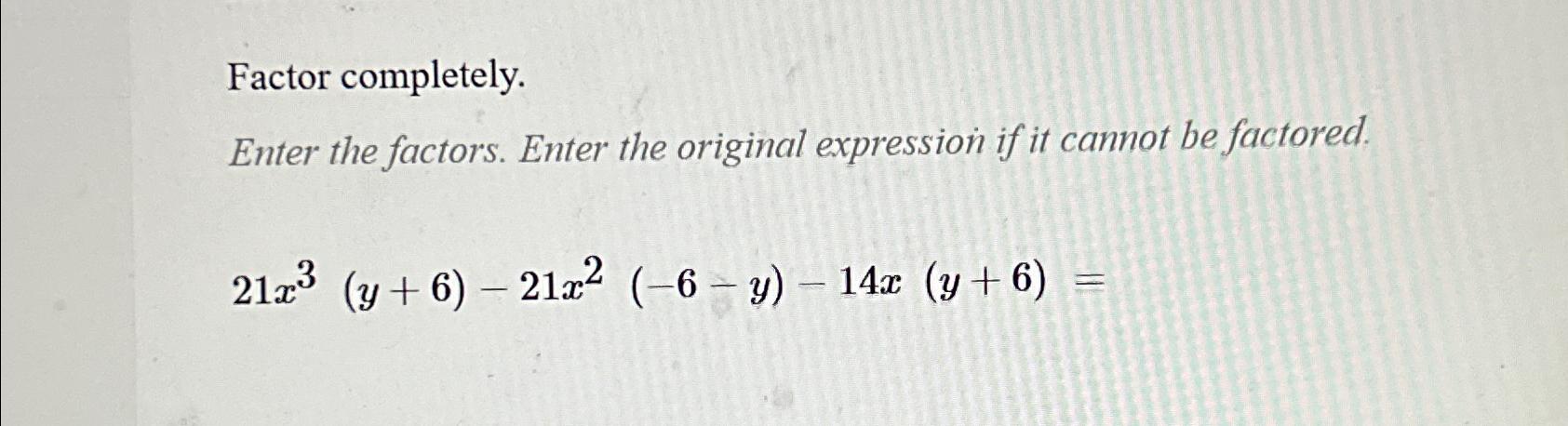 Solved Factor completely.Enter the factors. Enter the | Chegg.com