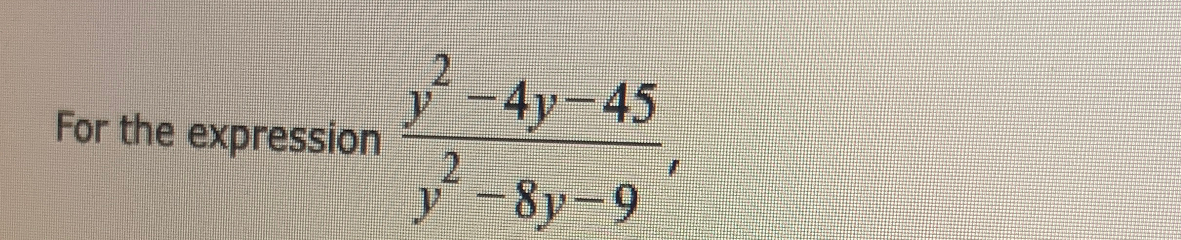 Solved For the expression y2-4y-45y2-8y-9 | Chegg.com