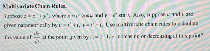 Solved Multivariate Chain Rules. Suppose z = x2 + y', where | Chegg.com