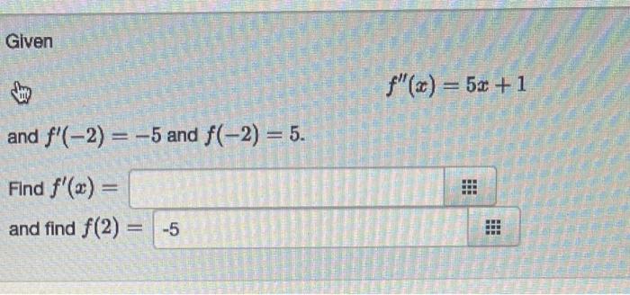 Solved Given f′′(x)=5x+1 and f′(−2)=−5 and f(−2)=5 Find | Chegg.com