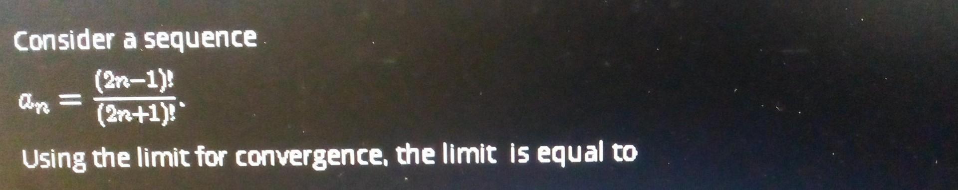 Solved Consider a sequence an=(2n+1)!(2n−1)! Using the limit | Chegg.com