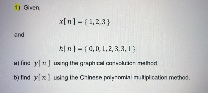 Solved 1) Given, x[n] = {1,2,3} and h[n] = {0,0,1,2,3,3,1} | Chegg.com