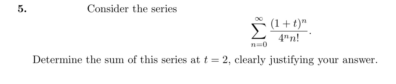Solved Consider the series∑n=0∞(1+t)n4nn!Determine the sum | Chegg.com