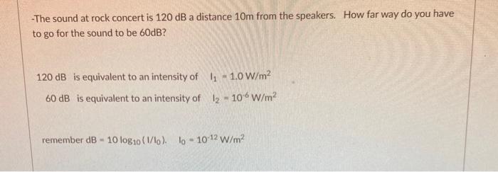 Solved -The sound at rock concert is 120 dB a distance 10 m | Chegg.com