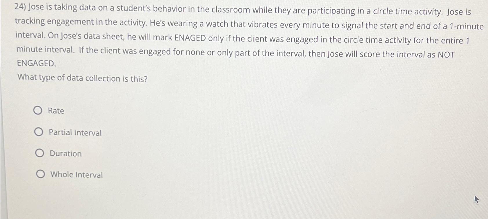 Solved Jose is taking data on a student's behavior in the | Chegg.com