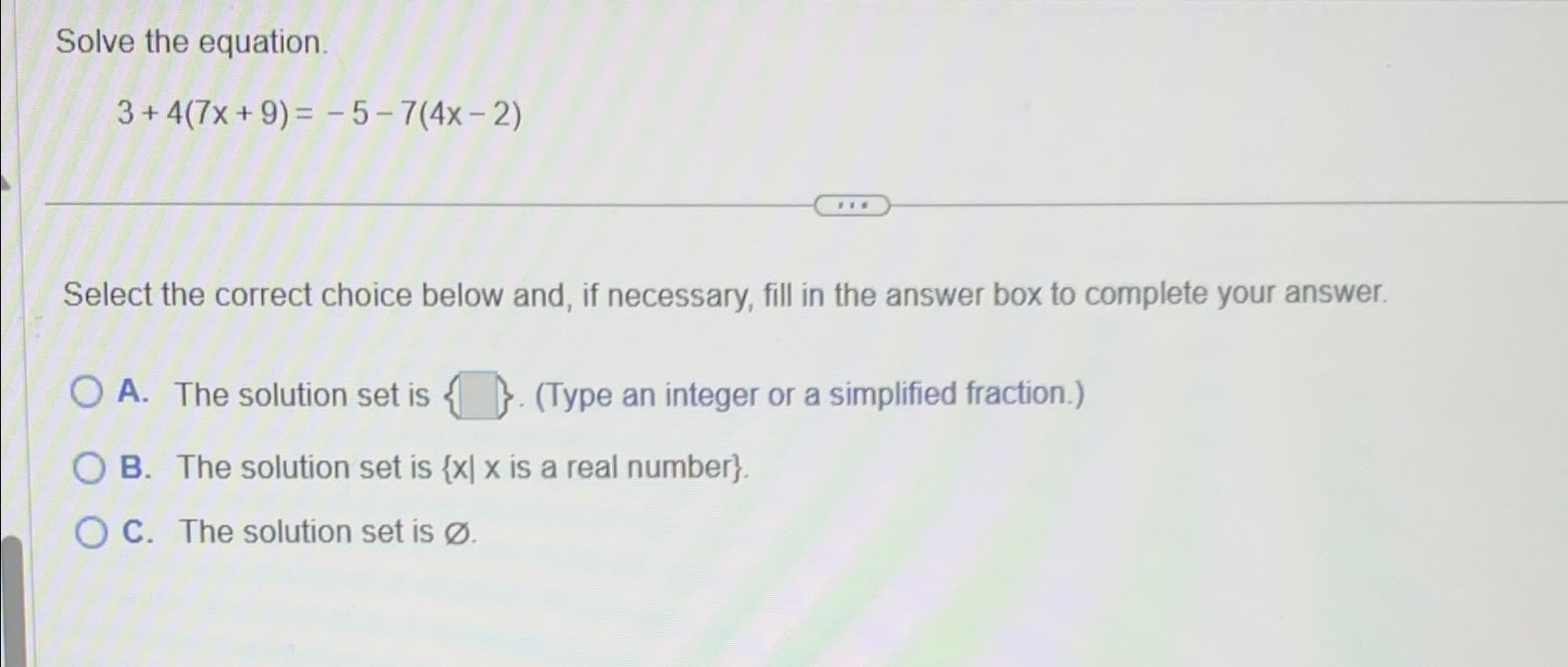 Solved Solve the equation.3+4(7x+9)=-5-7(4x-2)Select the | Chegg.com