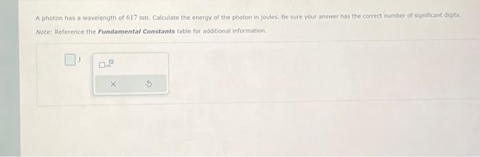 A photon has a wavelength of 617 nm. Calculate the | Chegg.com