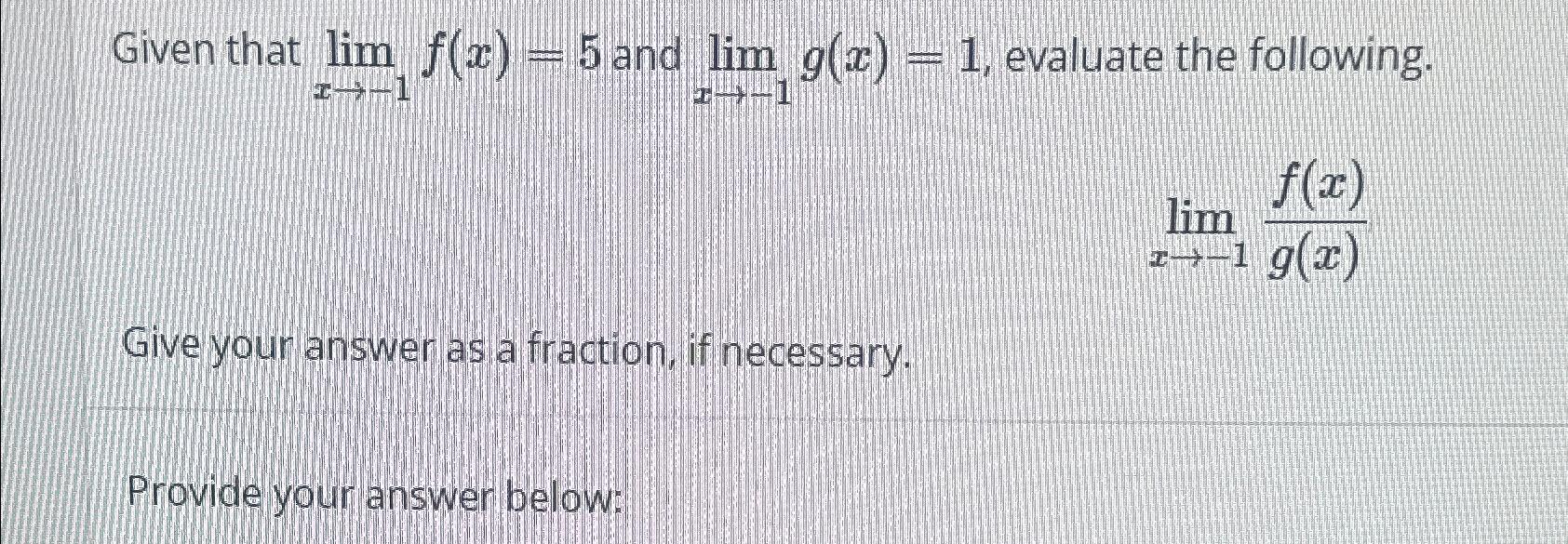 Solved Given that limx→-1f(x)=5 ﻿and limx→-1g(x)=1, | Chegg.com