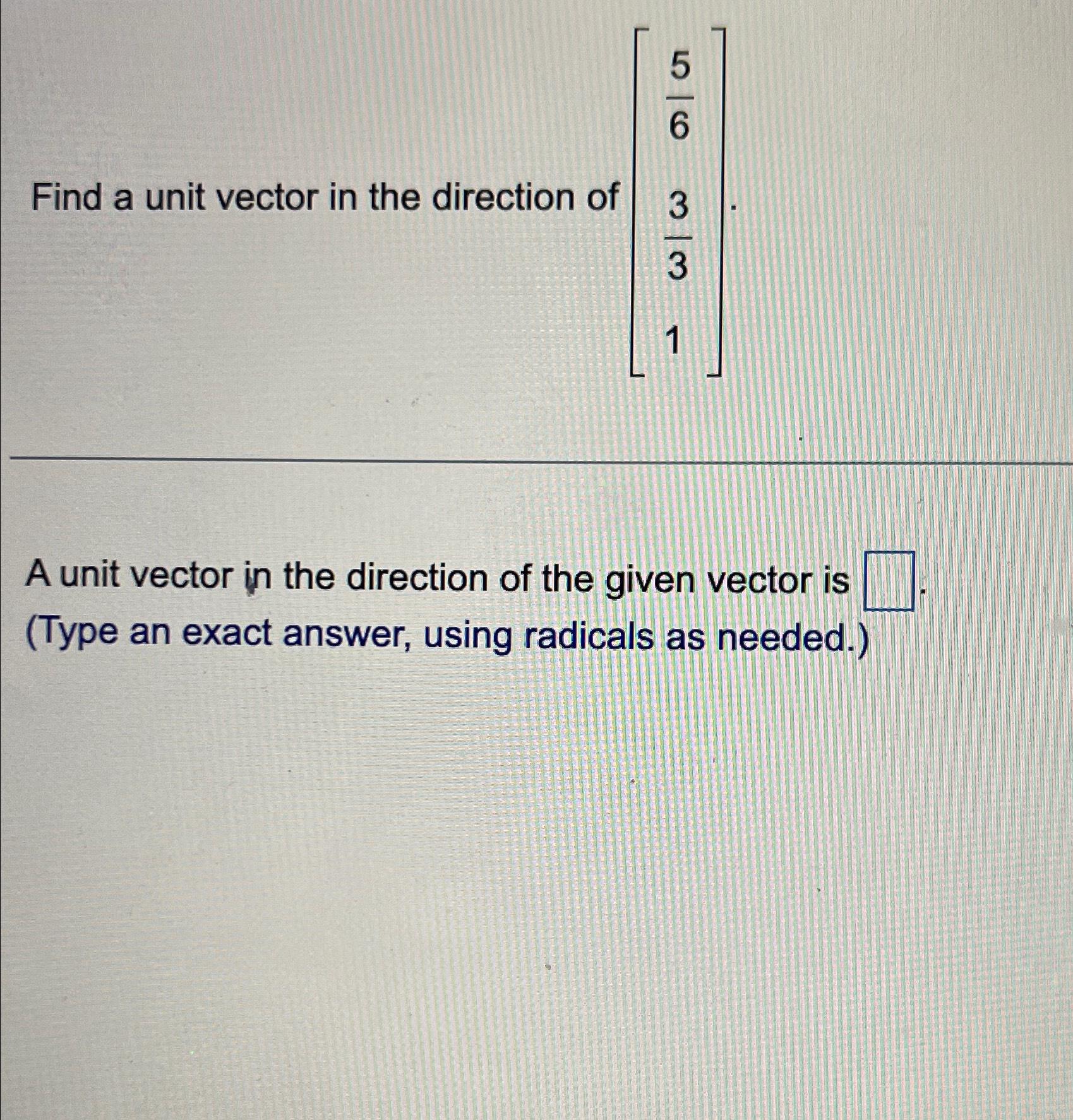 Solved Find a unit vector in the direction of [56331]A unit | Chegg.com