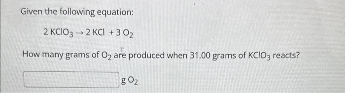 Solved Given the following equation: 2KClO3→2KCl+3O2 How | Chegg.com