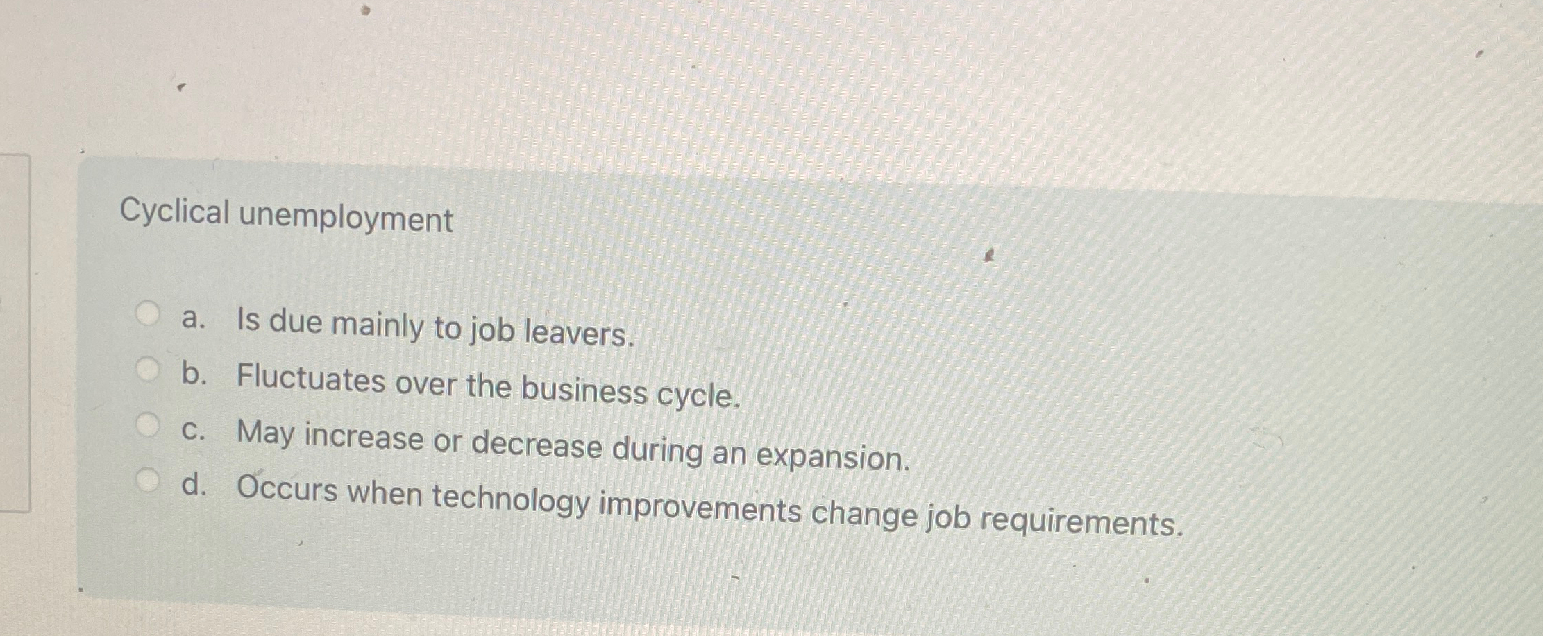 Solved Cyclical unemploymenta. ﻿Is due mainly to job | Chegg.com