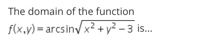 Solved The domain of the function f(x,y)= arcsin x2 + y2 - 3 | Chegg.com