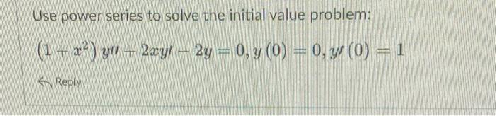 Solved Use power series to solve the initial value problem: | Chegg.com