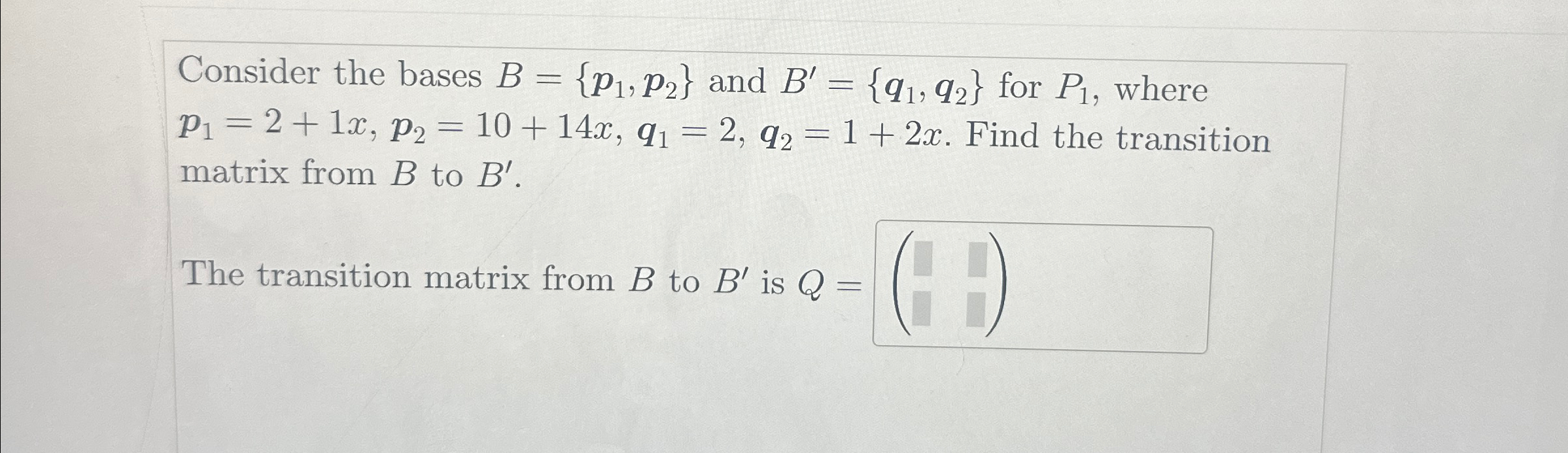 Solved Consider the bases B={p1,p2} ﻿and B'={q1,q2} ﻿for P1, | Chegg.com
