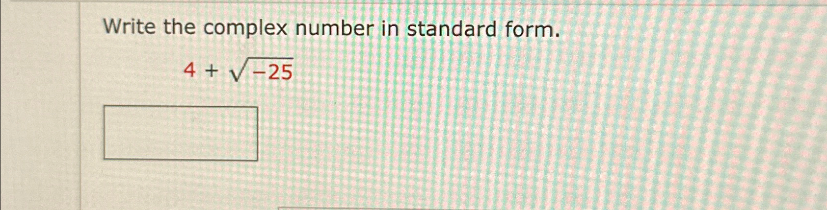 Solved Write the complex number in standard form.4+-252 | Chegg.com