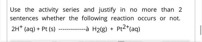 Solved Use the activity series and justify in no more than 2 | Chegg.com