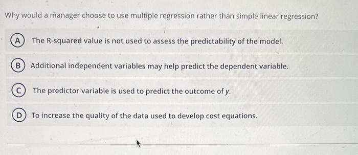 Solved Why would a manager choose to use multiple regression | Chegg.com