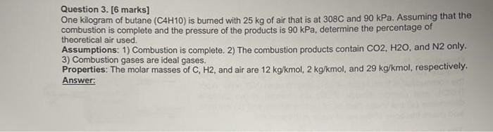 Solved Question 3. [6 marks] One kilogram of butane (C4H10) | Chegg.com
