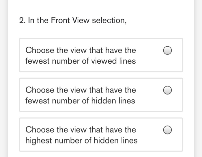 Solved 2. In the Front View selection, Choose the view that | Chegg.com