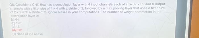 Solved Q5. Consider a CNN that has a convolution layer with | Chegg.com