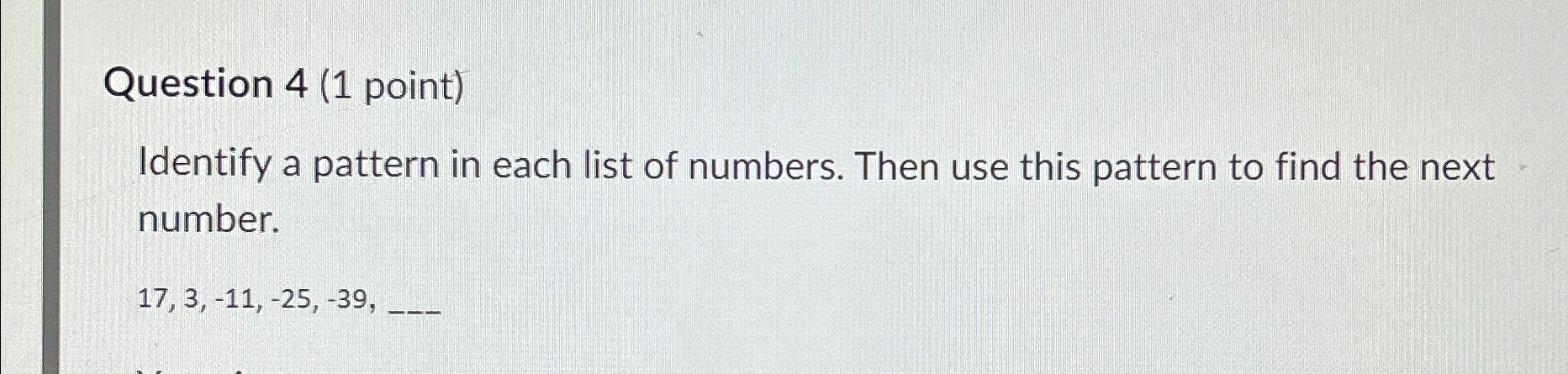 Solved Question 4 (1 ﻿point)Identify a pattern in each list | Chegg.com