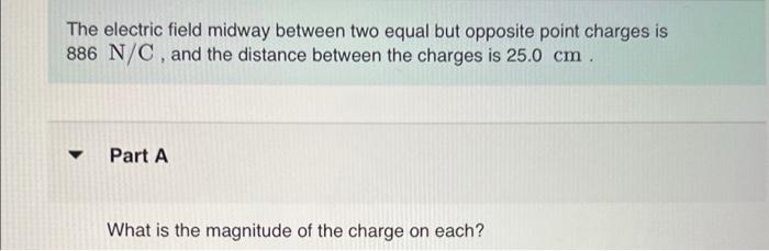 Solved The electric field midway between two equal but | Chegg.com