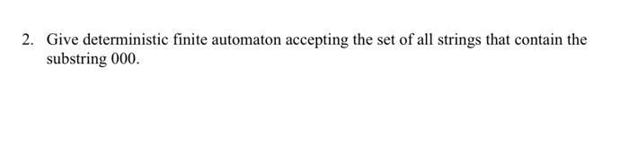 Solved 2. Give deterministic finite automaton accepting the | Chegg.com