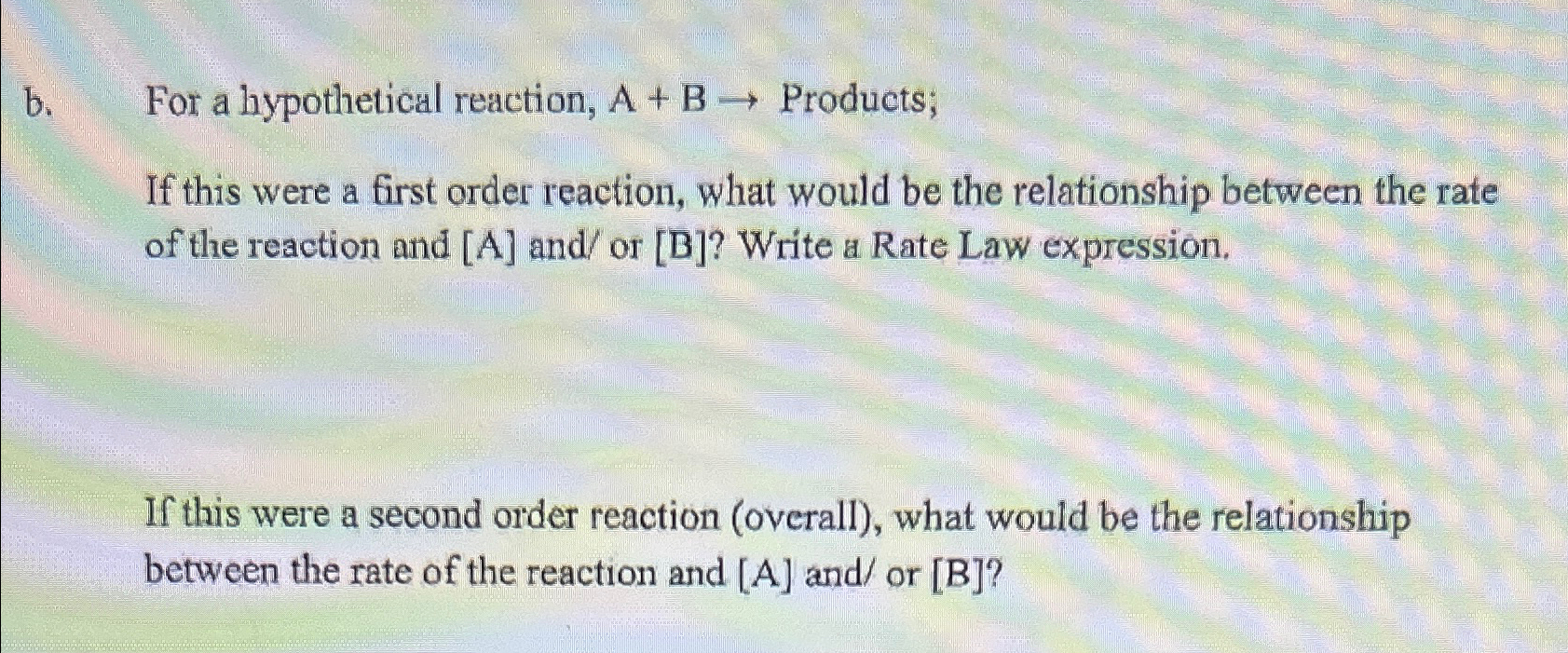 Solved b. For a hypothetical reaction, A+B-> Products;\\nIf | Chegg.com