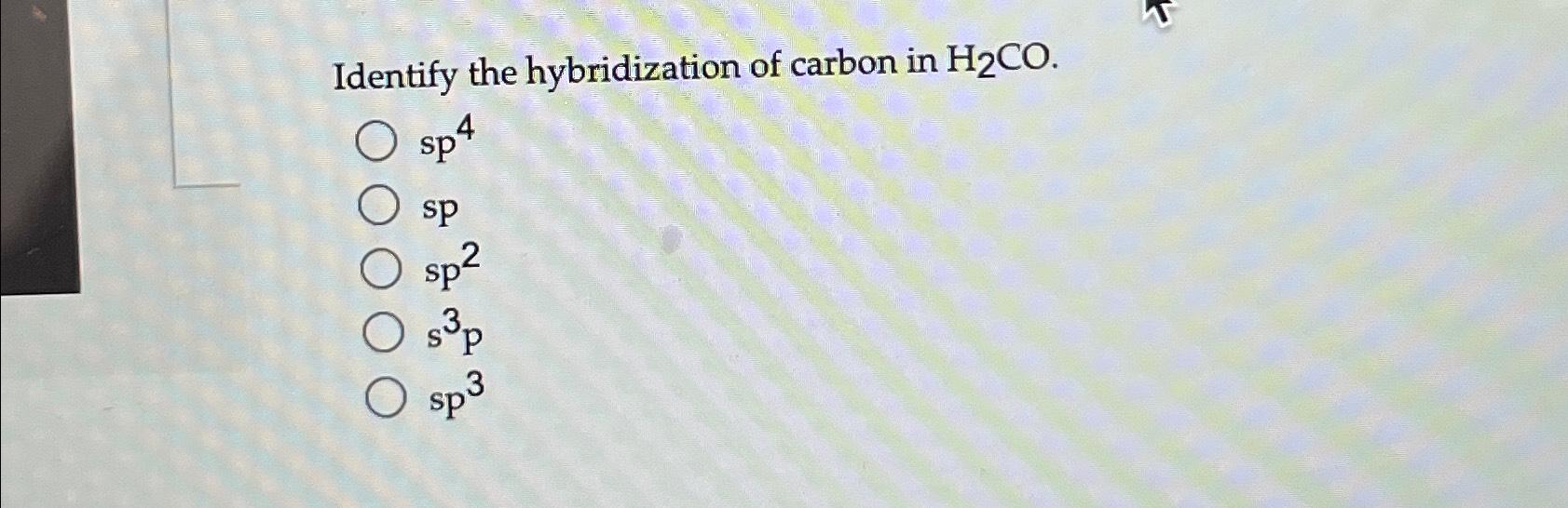 Solved Identify the hybridization of carbon in | Chegg.com