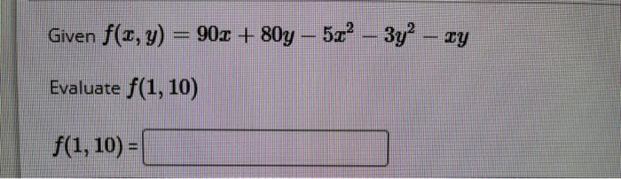 Solved f(x,y)=exyx3Given f(x,y)=90x+80y−5x2−3y2−xy Evaluate | Chegg.com