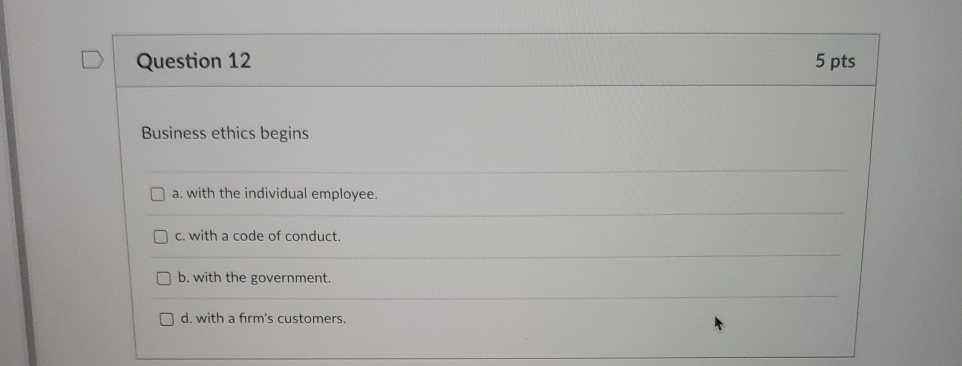 Solved Question 125 ﻿ptsBusiness ethics beginsa. ﻿with the | Chegg.com