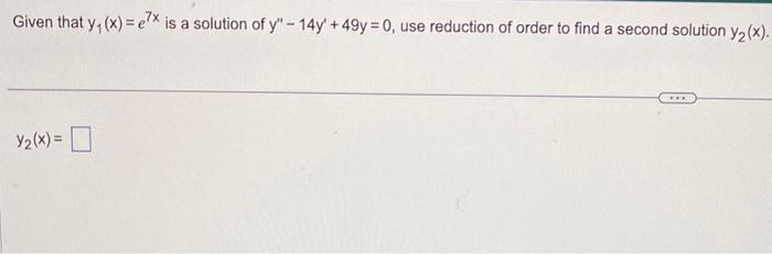 Solved Given that y1(x)=e7x is a solution of y′′−14y′+49y=0, | Chegg.com
